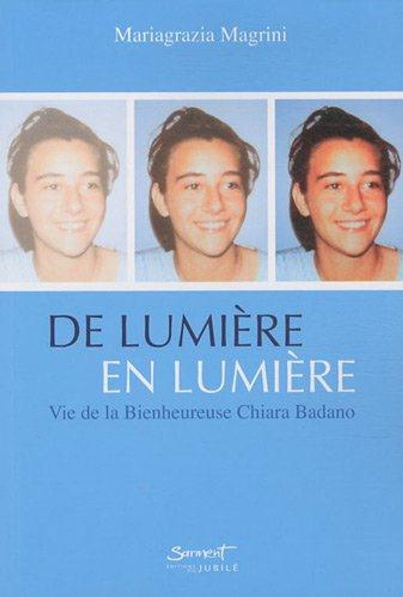 De lumière en lumière, vie de la bienheureuse Chiara Badano