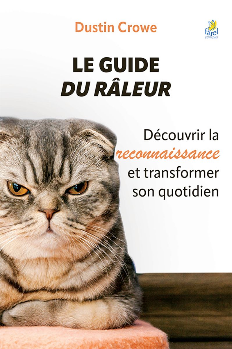 Le guide du râleur - Découvrir la reconnaissance et transformer son ...